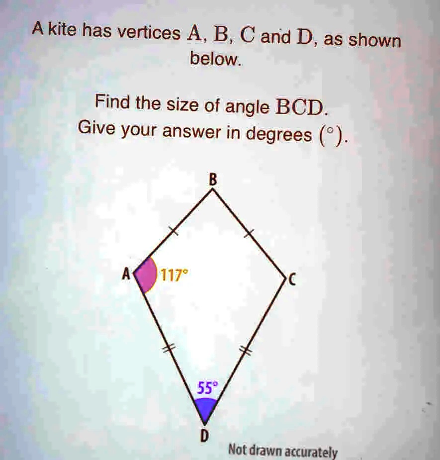 SOLVED: A kite has vertices A, B, C and D, as shown below. Find the size of angle BCD. Give your ...