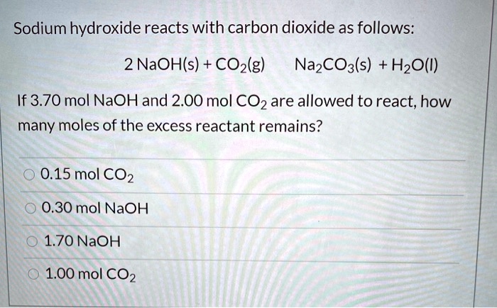 SOLVED: Sodium hydroxide reacts with carbon dioxide as follows: 2 NaOH(s) + CO2(g) â†’ Na2CO3(s ...