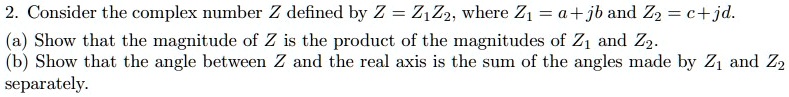 2. Consider the complex number Z defined by Z = Z1Z2, where Z1 = a+jb ...
