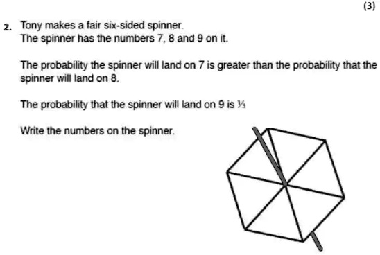 2. Tony makes a fair six-sided spinner. The spinner has the numbers 7 ...