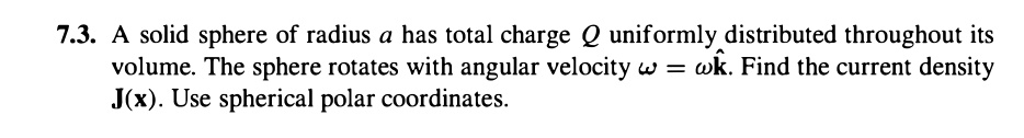 73 a solid sphere of radius a has total charge q uniformly distributed throughout its volume the ...