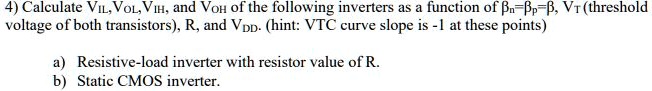 4) Calculate VIL, VOL, VIH, and VOH of the following inverters as a ...