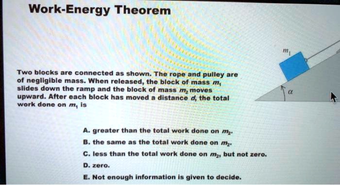SOLVED: Work-Energy Theorem Two blocks are connected as shown: The rope ...