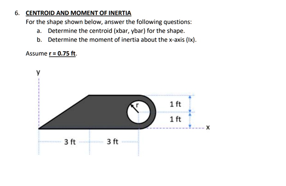 SOLVED: 6. CENTROID AND MOMENT OF INERTIA For the shape shown below ...