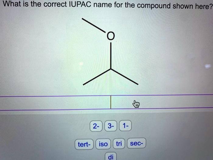 SOLVED: What is the correct IUPAC name for the compound shown here" 2 ...