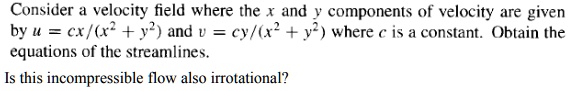 SOLVED: Consider a velocity field where the x and y components of velocity are given by u = cx ...