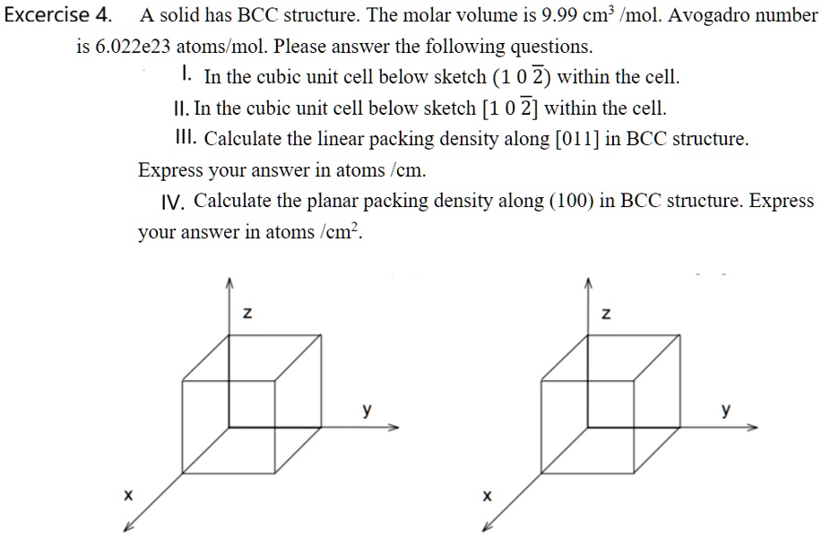 SOLVED: Exercise 4. A solid has BCC structure. The molar volume is 9.99 cm^3/mol. Avogadro's ...