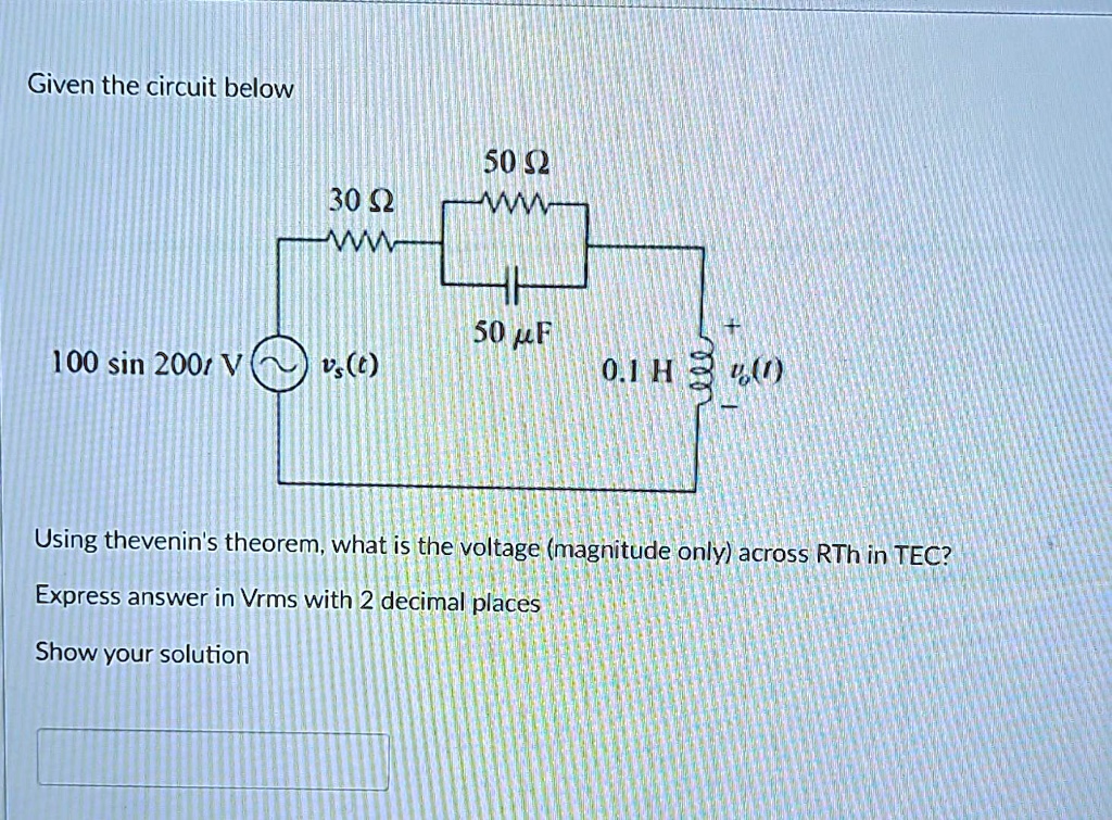 Given the circuit below 50 ? 30 ? ww 50 µF 100 sin 200t V vs(t) 0.1 H + vo(t) Using thevenin's ...