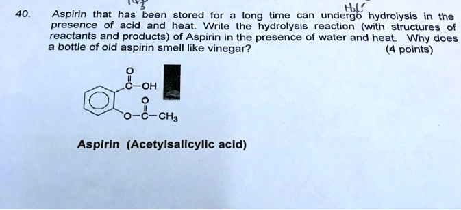 SOLVED: 40. Aspirin that has been stored for long time can underg8 ...