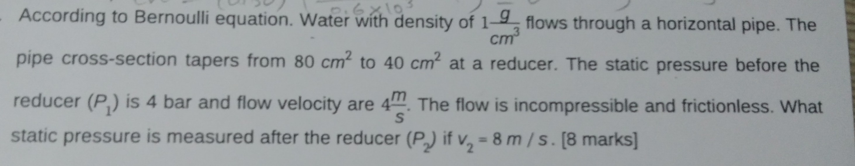 According to Bernoulli equation. Water with density of 1 (g)/(cm^3 ...