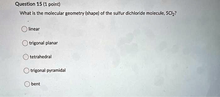 SOLVED: Question 15 (1 point) What is the molecular geometry (shape) of ...