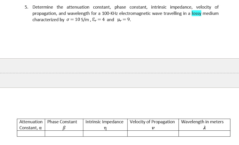 SOLVED: Determine the attenuation constant, phase constant, intrinsic ...