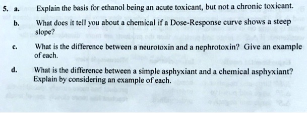 5. a. Explain the basis for ethanol being an acute toxicant, but not a ...