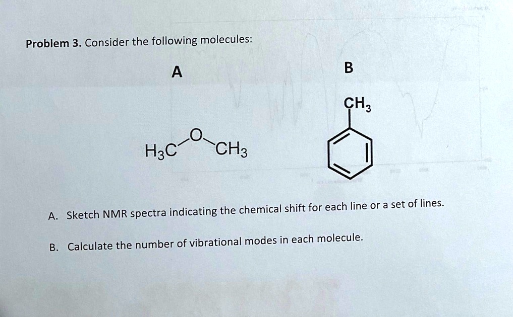 Problem 3. Consider the following molecules: A B CH3 H3C-O-CH3 A ...