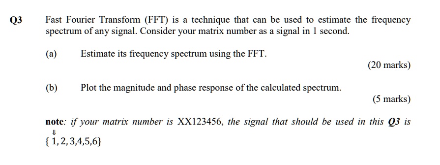 Q3 Fast Fourier Transform (FFT) is a technique that can be used to ...