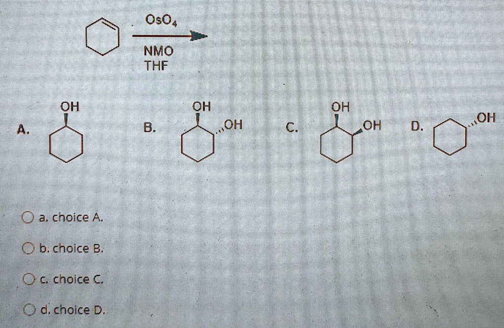 SOLVED: Oso, NMO THF OH OHI OH OH OH A B C D: LOH O a choice A Oib; choice B. Olcil choice