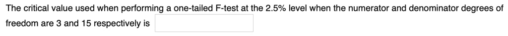 The critical value used when performing a one tailed f test...