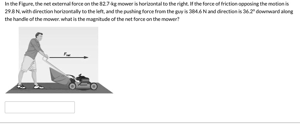 In the Figure, the net external force on the 82.7-kg mower is ...