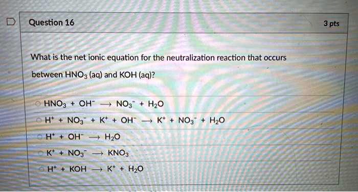 SOLVED: What is the net ionic equation for the neutralization reaction that occurs between HNO3 ...