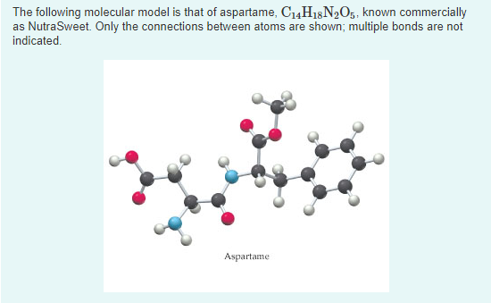 SOLVED: The following molecular model is that of aspartame, C14H18 N2O5 ...