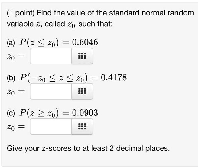 SOLVED: Find the value of the standard normal random variable z, called zo, such that (a) P(z