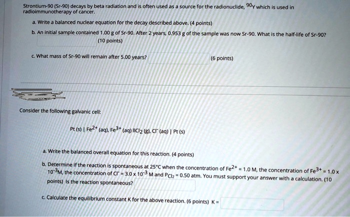 SOLVED: Strontium-90 (Sr-90) decays by beta radiation and is often used ...