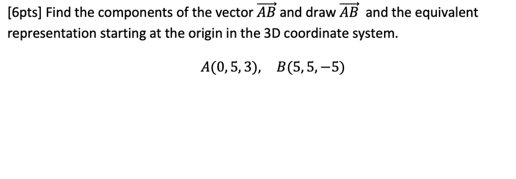 SOLVED: Find the components of the vector AB and draw AB and the ...