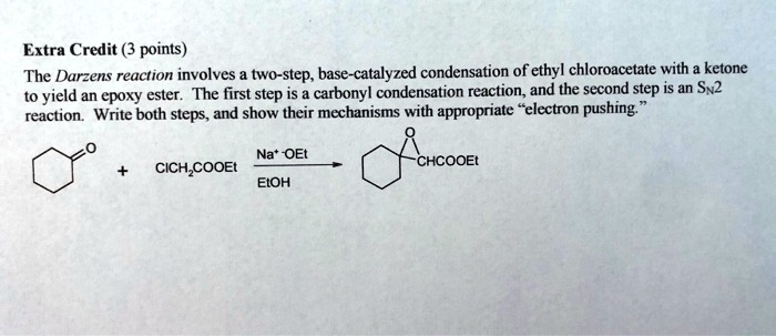 SOLVED: Extra Credit (3 points) The Darzens reaction involves two-step ...
