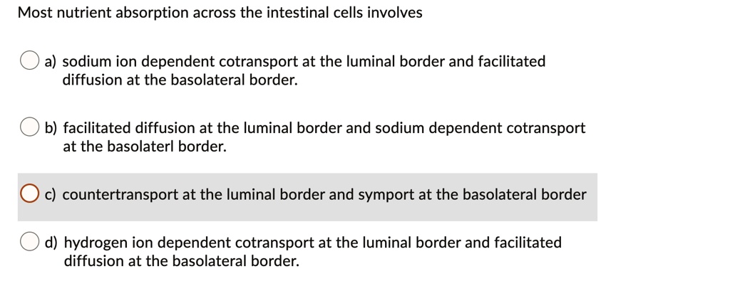SOLVED: Most nutrient absorption across the intestinal cells involves a ...