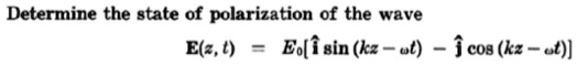 SOLVED: Determine the state of polarization of the wave Elz , Eoli gin ...
