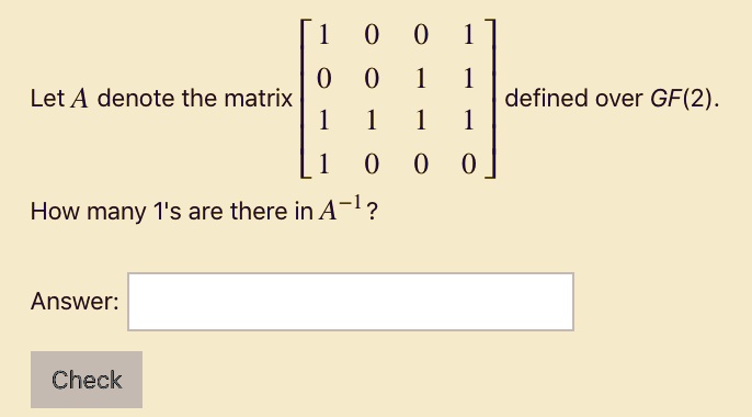 let a denote the matrix defined over gf2 how many 1s are there ina i answer check 53941