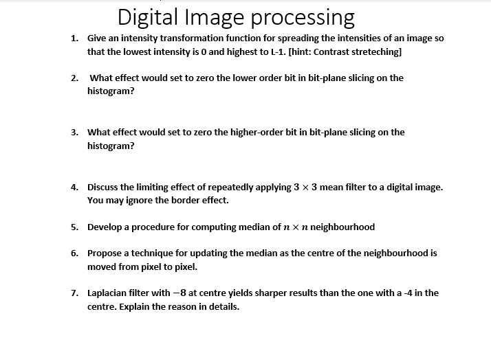 [GET ANSWER] Digital Image processing 1. Give an intensity transformation function for spreading ...