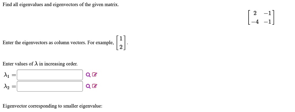 SOLVED: Find all eigenvalues and eigenvectors of the given matrix 4 ... SOLVED: Find all eigenvalues and eigenvectors of the given matrix 4 ...