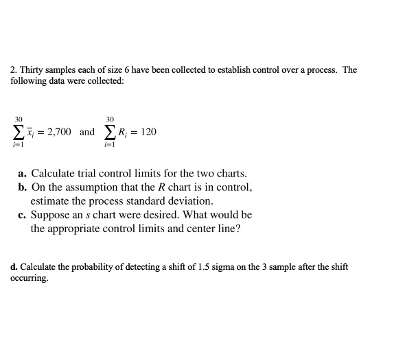 SOLVED: 2. Thirty samples each of size have been collected t0 establish control over process The ...