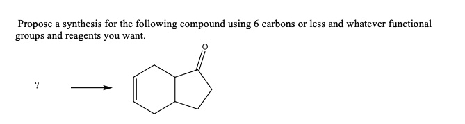 SOLVED: Propose synthesis for the following compound using carbons or less and whatever ...