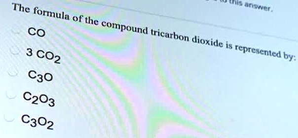 SOLVED: The molecular formula of the CO compound tricarbon dioxide is ...