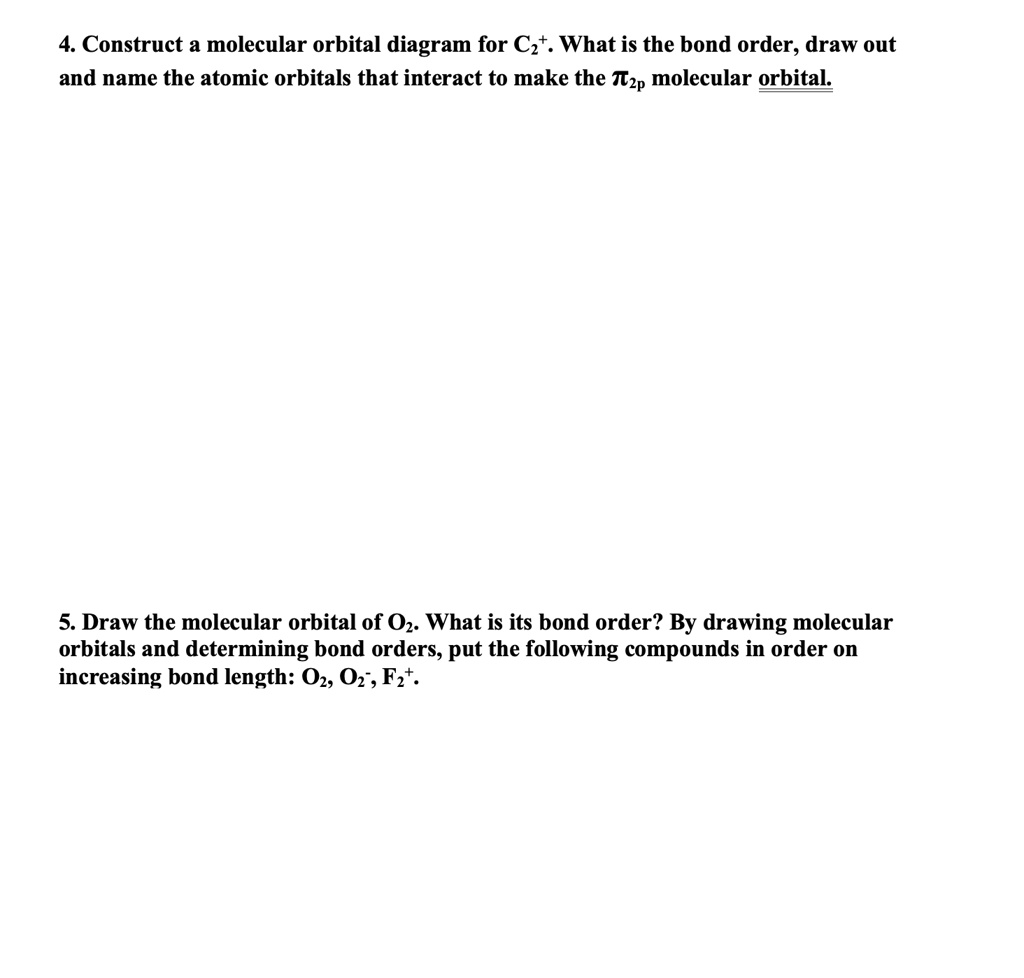 SOLVED: 4. Construct a molecular orbital diagram for C2+. What is the ...