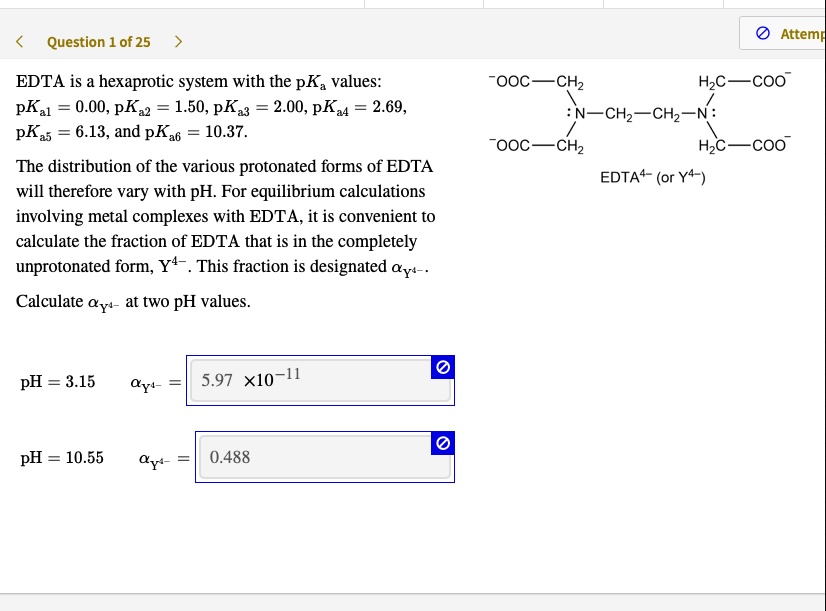 SOLVED: EDTA is a hexaprotic system with the pKa values: pKa1 0.00, pKa2 1.50, pKa3 2.00, pKa4 2 ...