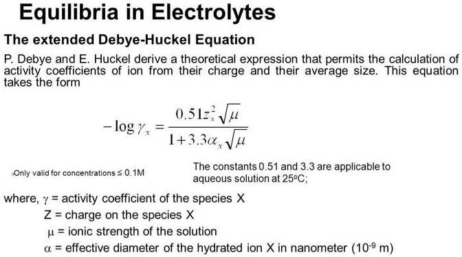 Equilibria in Electrolytes The extended Debye-Huckel Equation P. Debye ...