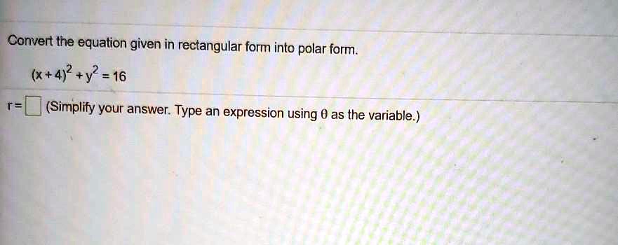 convert the equation given in rectangular form into polar form x42y 16 ...