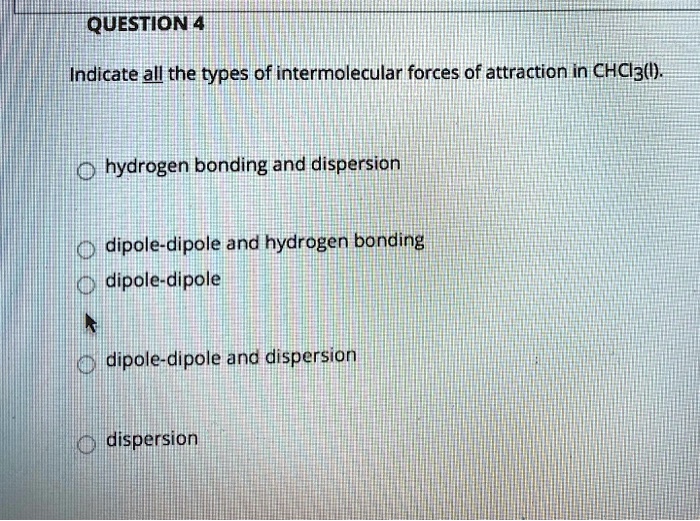 SOLVED: QUESTION 4 Indicate all the types of intermolecular forces of ...