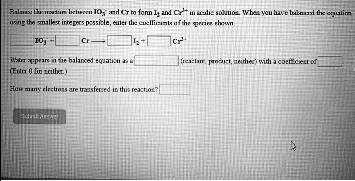 SOLVED: Balance the reaction between IO3 and Cr to form Iz and Cr3+ in ...