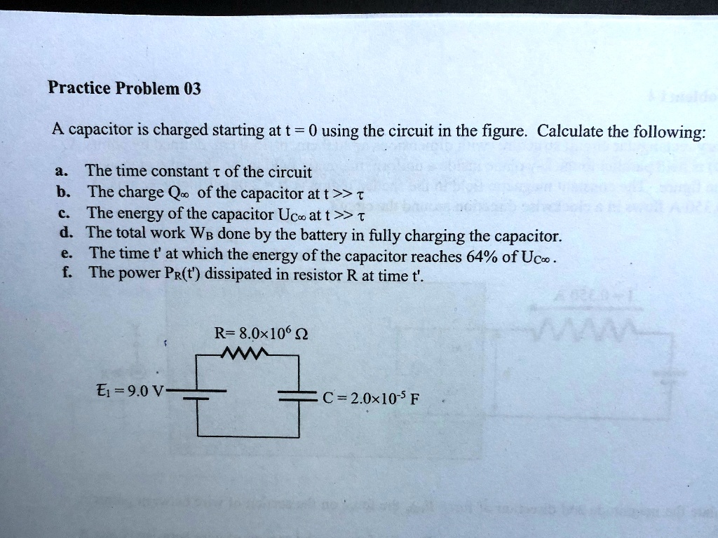 SOLVED: Practice Problem 03 A capacitor is charged starting at t = 0 ...