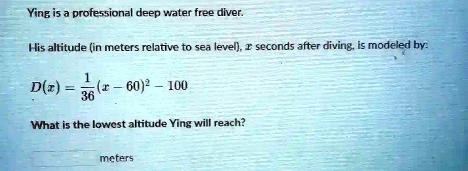 Ying is a professional deep water free diver. His altitude (in meters ...
