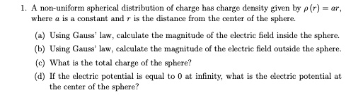 1. A non-uniform spherical distribution of charge has charge density ...