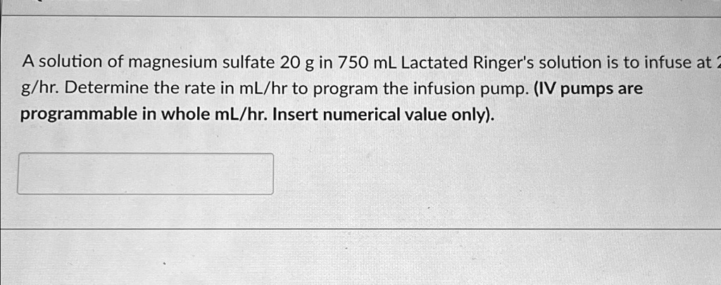 SOLVED: A solution of magnesium sulfate 20g in 750mL Lactated Ringer's ...