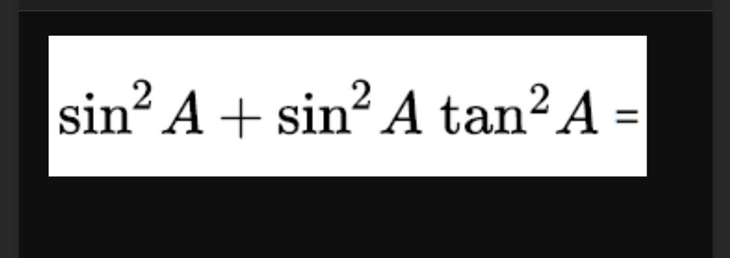 SOLVED: 'mathematics question sin? A+ sin? A tan? A