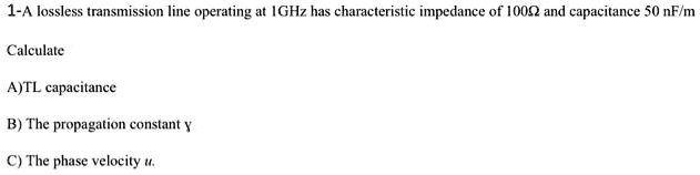 SOLVED: A lossless transmission line operating at 1 GHz has a ...