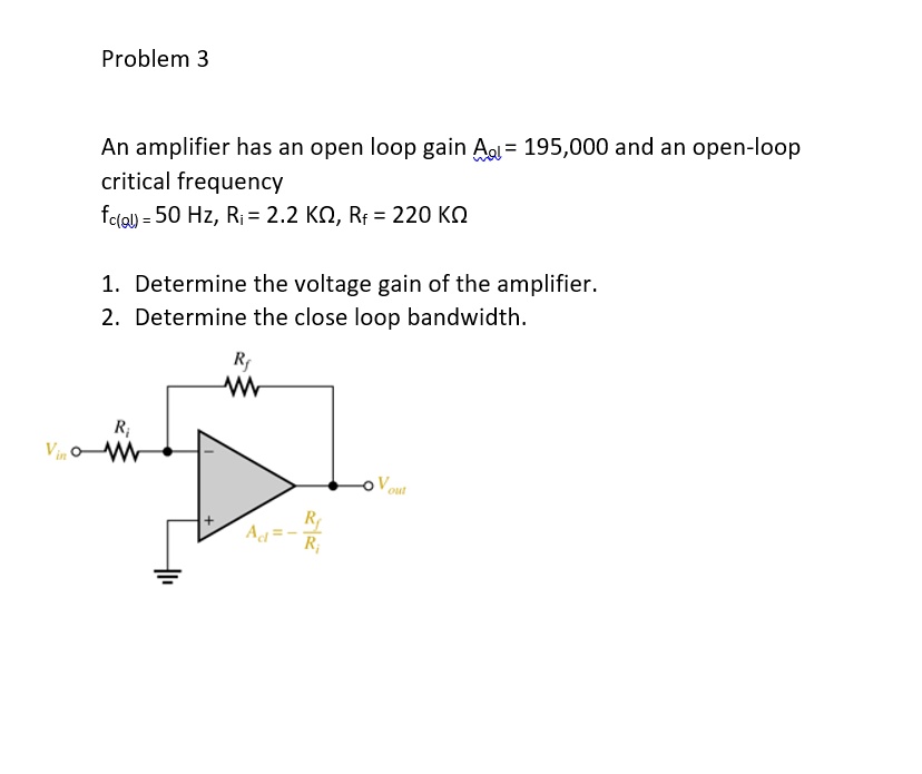 Problem 3 An amplifier has an open loop gain Aol = 195,000 and an open-loop critical frequency ...