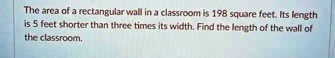 SOLVED: The area of a rectangular wall in a classroom is 198 square ...